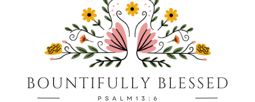 Bountifully Blessed – Psalm 13:6